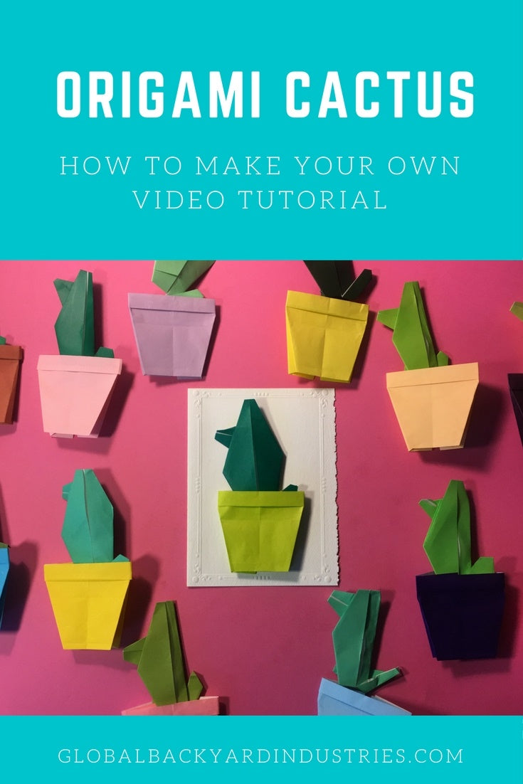 How to Make an Origami Cactus -- a DIY Video Tutorial – Global Backyard ...